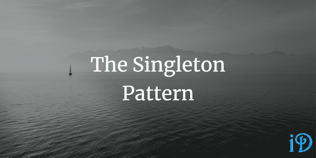 The Singleton Pattern | ilyana.dev