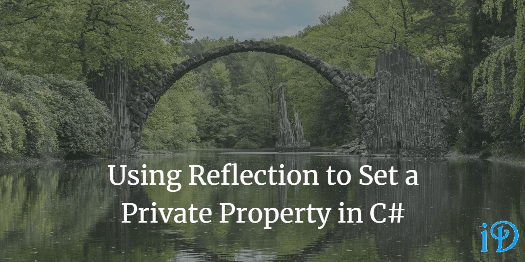 Using Reflection to Set a Private Property in C# | ilyana.dev