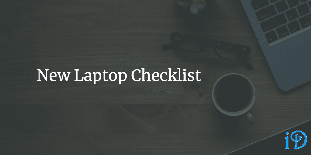 New Laptop Checklist | ilyana.dev